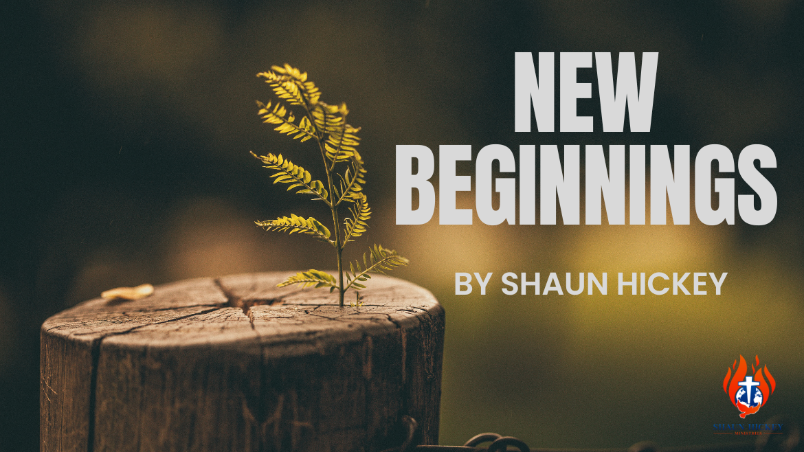 New Beginnings – Shaun Hickey Ministries